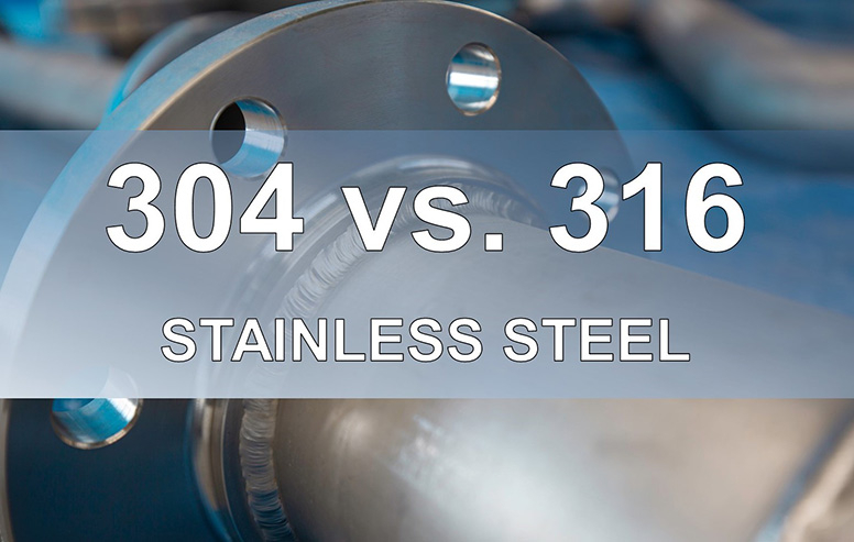 Differences Between 304 and 316 Stainless Steel